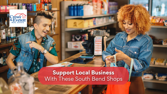 Support Local Business With These South Bend Shops | Cressy & Everett Real Estate